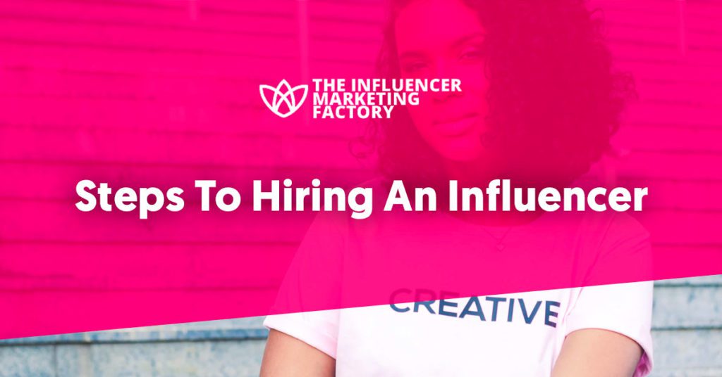 Steps To Hire An Influencer - Influencer Marketing Factory
