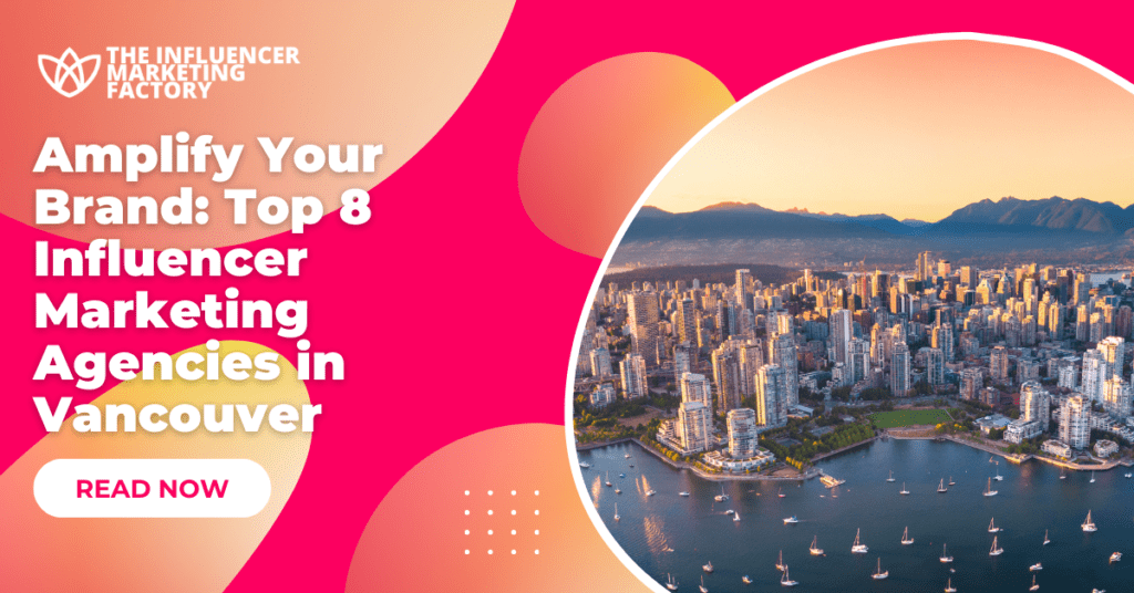8 Best Influencer Marketing Agencies in Vancouver, Canada