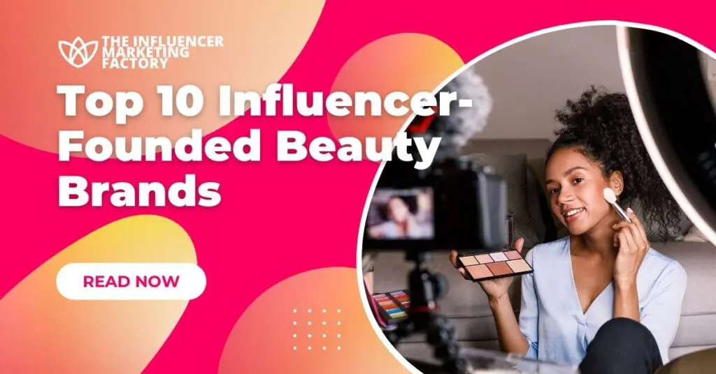 Top 10 Influencer-Founded Beauty Brands - Influencer Marketing Factory