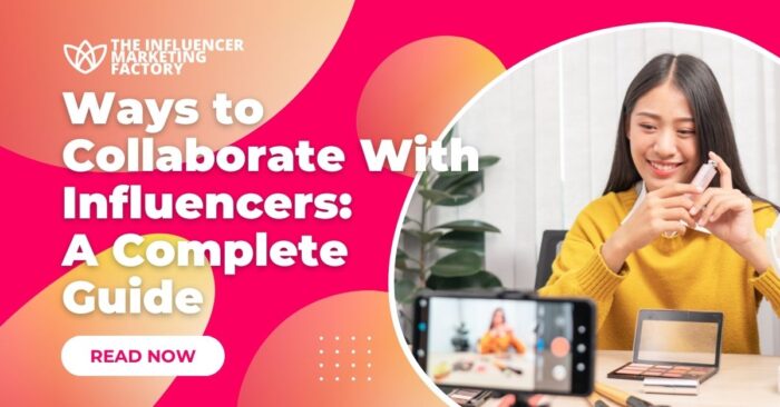 Ways to Collaborate With Influencers: A Complete Guide